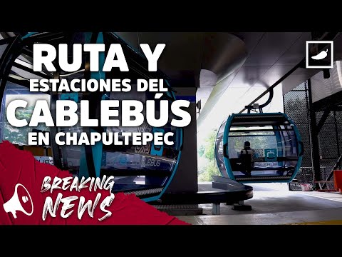 chilango - Ruta y estaciones del Cablebús en Chapultepec